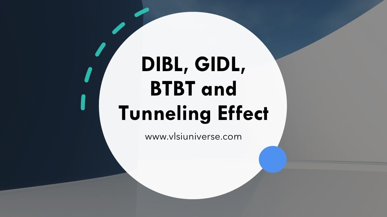 DIBL GIDL BTBT and Tunneling effect in CMOS Devices - VLSI UNIVERSE